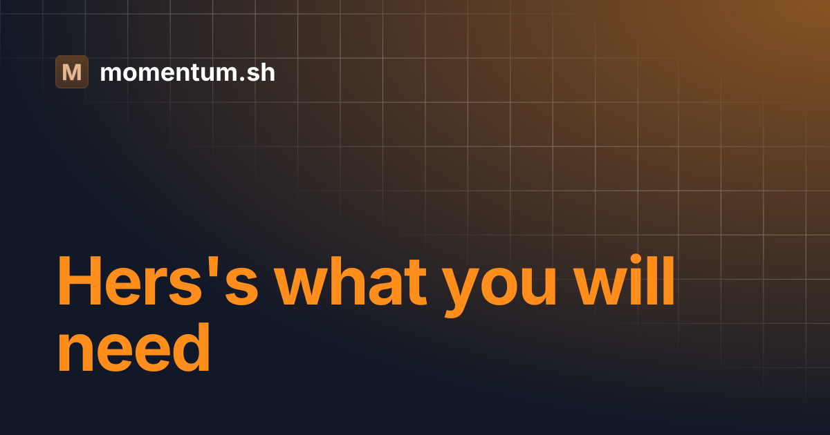 Hers's what you will need | momentum.sh