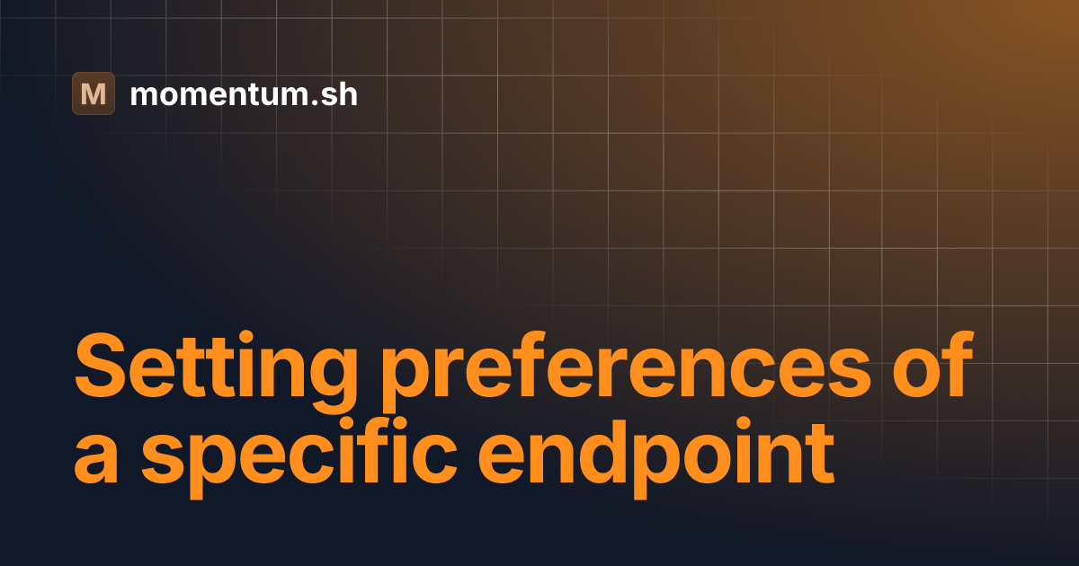 Setting preferences of a specific endpoint | momentum.sh
